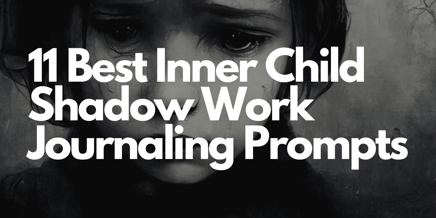 11 Best Inner Child Shadow Work Journaling Prompts - Heal Now! - Shadow ...